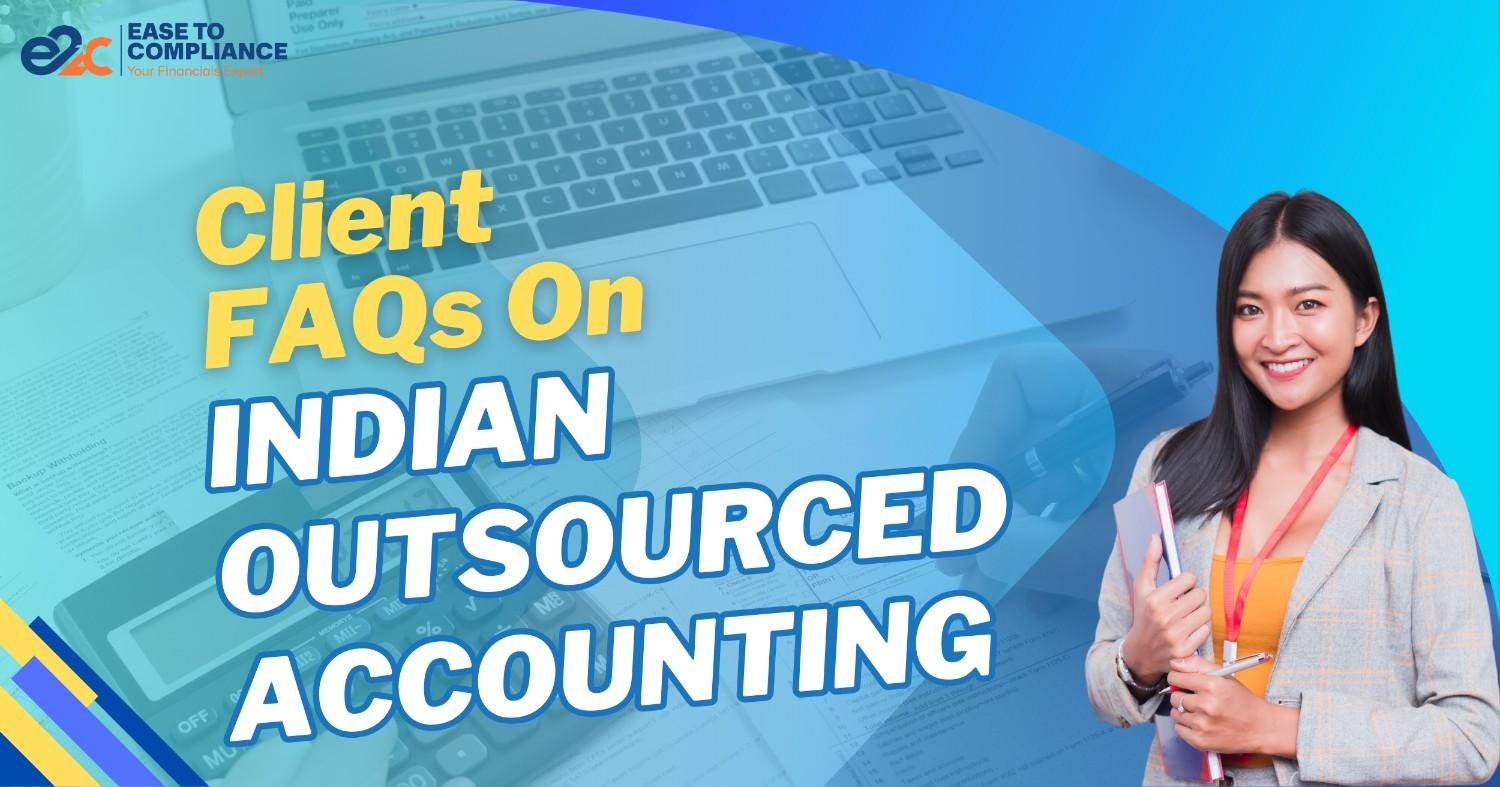Client FAQs on Indian Outsourced Accounting | Ease to Compliance Blog