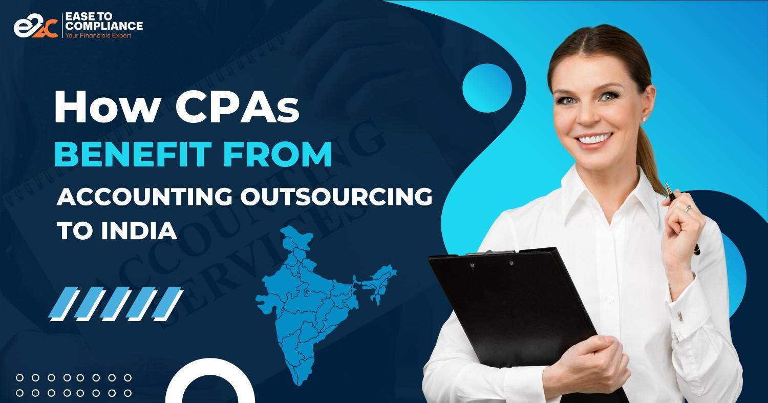 How CPAs Benefit from Accounting Outsourcing to India | Ease to Compliance