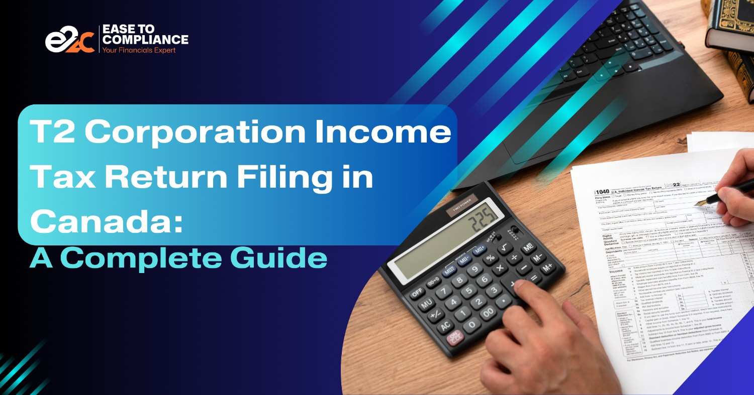 T2 Corporation Income Tax Return Filing in Canada: A Complete Guide | Ease to Compliance
