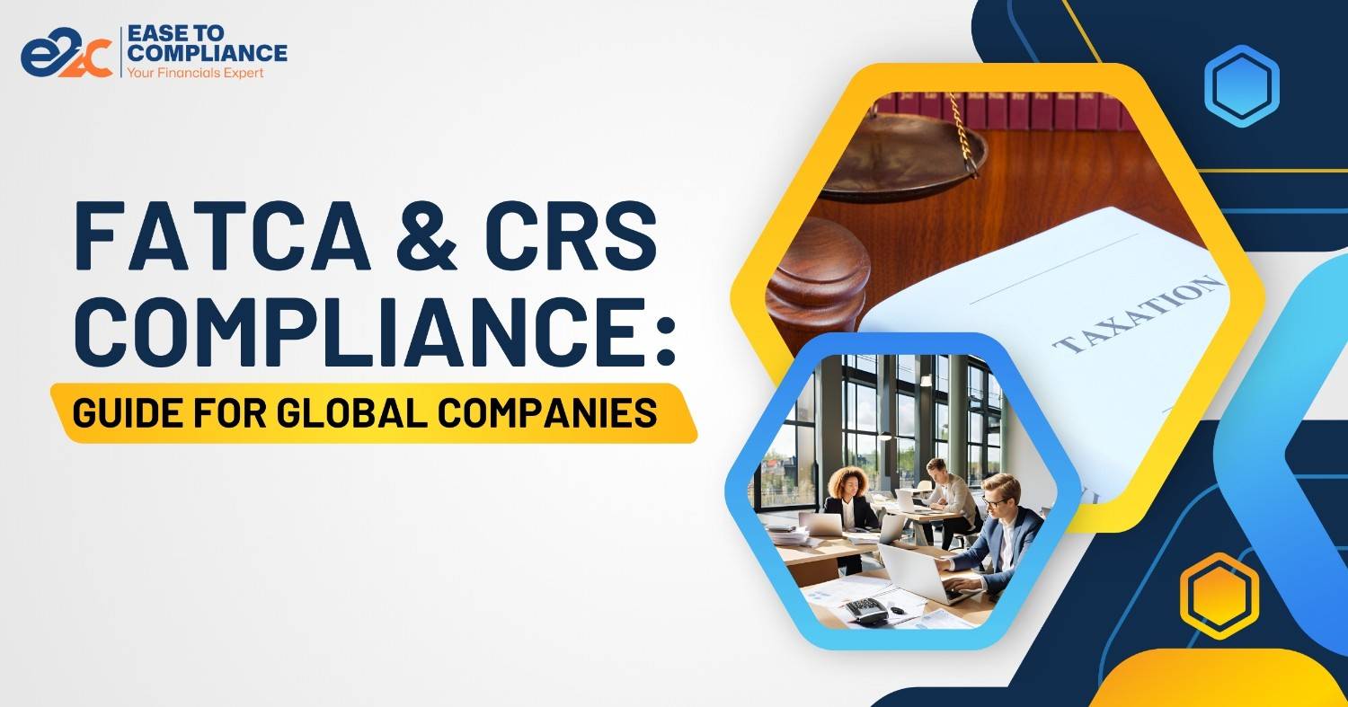 FATCA & CRS Compliance: Guide for Global Companies | Ease to Compliance