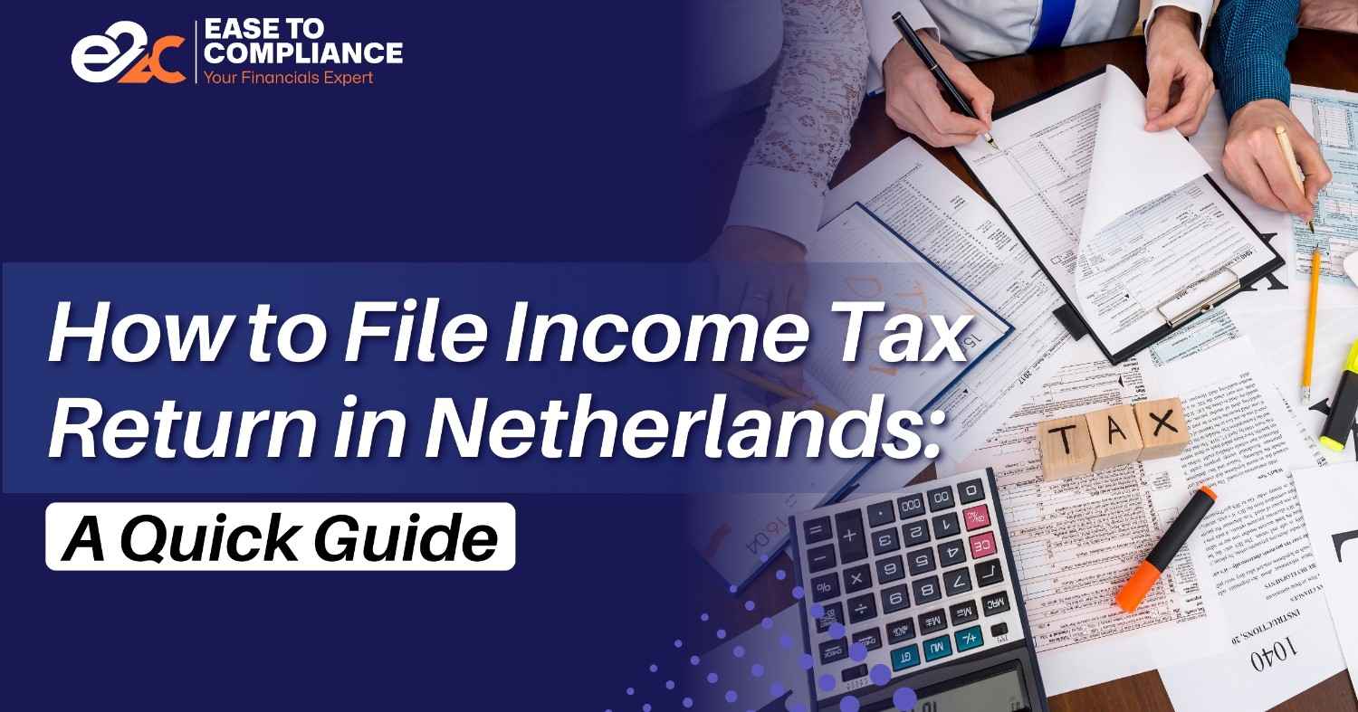 How to File Income Tax Return in Netherlands: A Quick Guide | Ease to Compliance