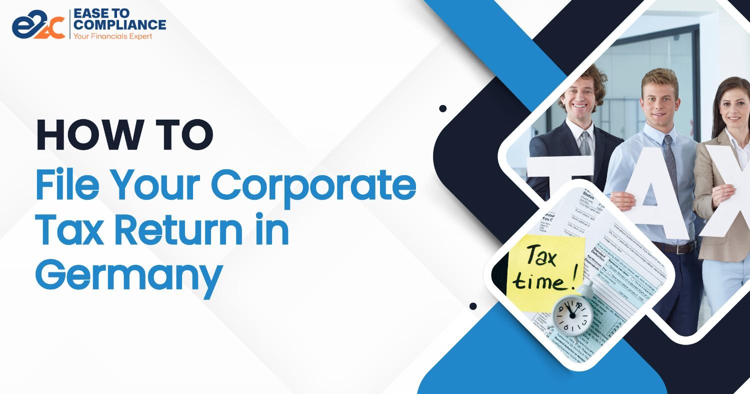 How to File Your Corporate Tax Return in Germany | Ease to Compliance