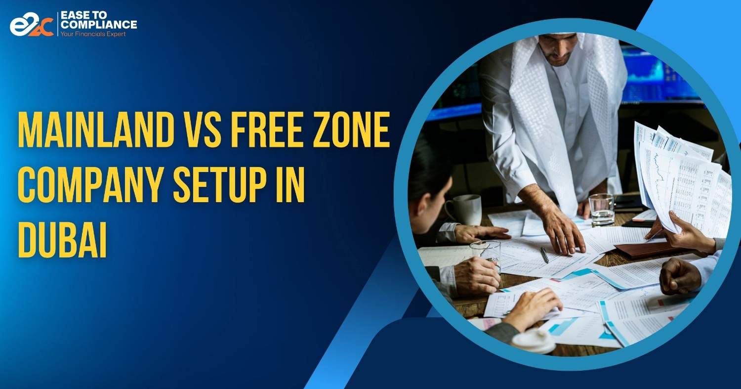 Mainland vs Free Zone Company Setup in Dubai | Ease to Compliance Blog