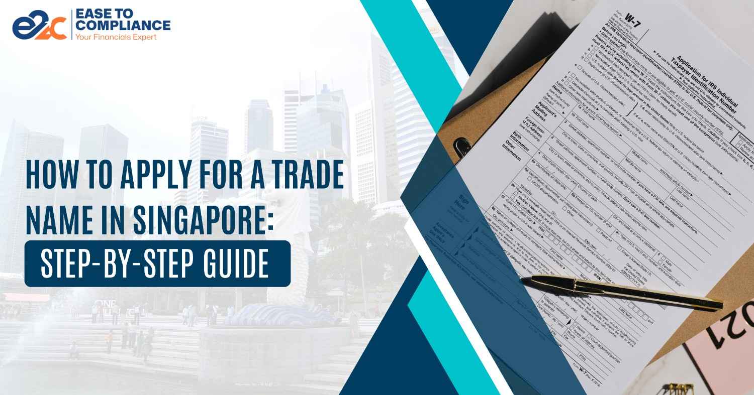How to Apply for a Trade Name in Singapore: Step-by-Step Guide | Ease to Compliance